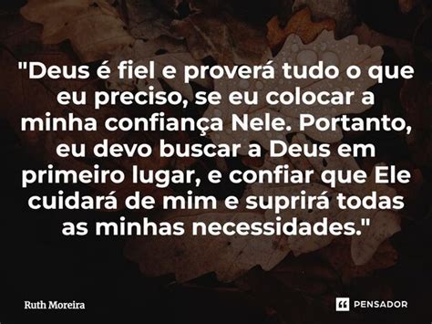 Deus é Fiel E Proverá Tudo O Ruth Moreira Pensador