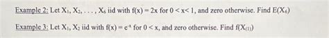 Solved Example 2 Let X1 X2 X6 Iid With F X 2x For 0 Chegg Com