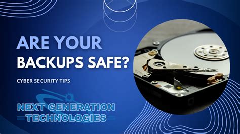 Cyber Security Tips Are Your Backups Safe Next Generation Technologies