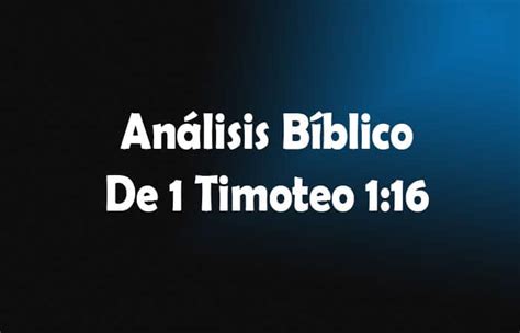 Análisis Bíblico De 1 Timoteo 116 Amor A Cristo
