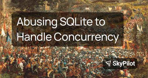 Abusing Sqlite To Handle Concurrency Skypilot Blog
