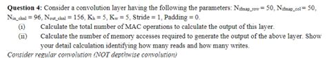 Solved Question 4 Consider A Convolution Layer Having The