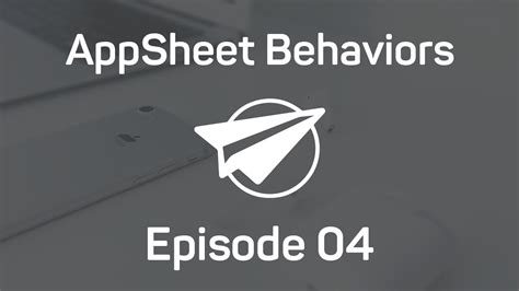 Workflows Appsheet Behaviors Ep 04 Youtube