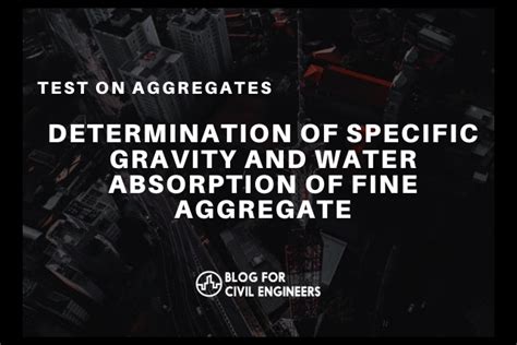 DETERMINATION OF SPECIFIC GRAVITY AND WATER ABSORPTION OF FINE AGGREGATE