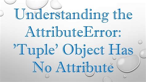 Understanding The Attributeerror Tuple Object Has No Attribute Youtube