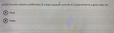 Solved Polyfit Function Obtains Coefficients Of A Least