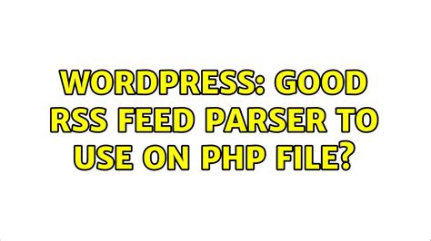 Wordpress Good Rss Feed Parser To Use On Php File Youtube