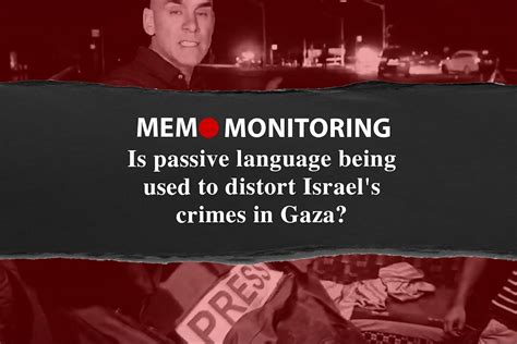 Memo Monitoring Is Passive Language Being Used To Distort Israels Crimes In Gaza Middle