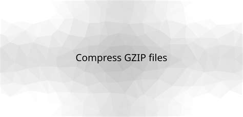 Compress Gzip Files