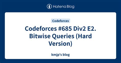 Codeforces 685 Div2 E2 Bitwise Queries Hard Version Kmjp S Blog