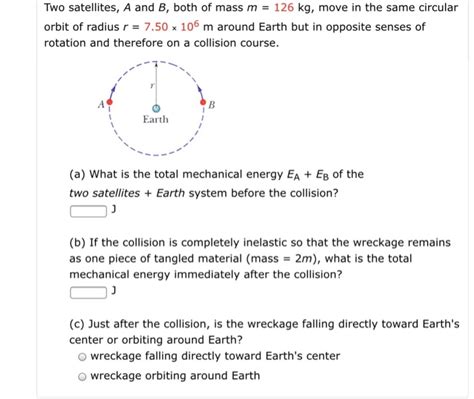 Solved Two Satellites A And B Both Of Mass M126 Kg Move