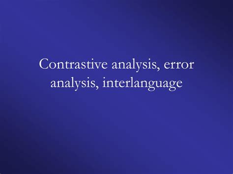 Ppt Contrastive Analysis Error Analysis Interlanguage Powerpoint Presentation Id 3569073