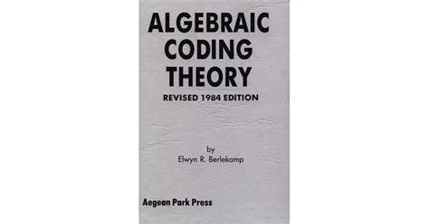 Algebraic Coding Theory By Elwyn R Berlekamp