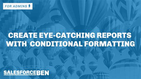 Create Eye Catching Salesforce Reports With Conditional Formatting