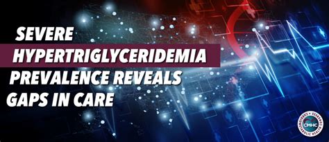 Severe Hypertriglyceridemia Prevalence Reveals Gaps In Care Cardiometabolic Health Congress