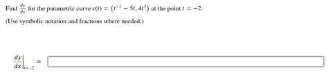 Solved Find Dxdy For The Parametric Curve C T T T T Chegg