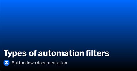 Types Of Automation Filters Buttondown Documentation