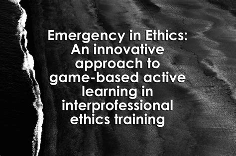 Emergency In Ethics An Innovative Approach To Game Based Active Learning In Inter Professional