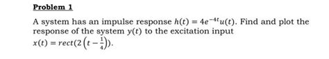Solved A System Has An Impulse Response H T 4e−4tu T Find