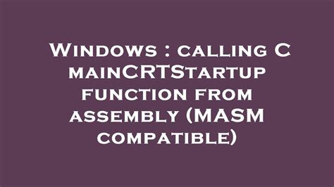 Windows Calling C Maincrtstartup Function From Assembly Masm Compatible Youtube