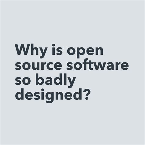 Why Is Open Source Software So Badly Designed Koos Looijesteijn