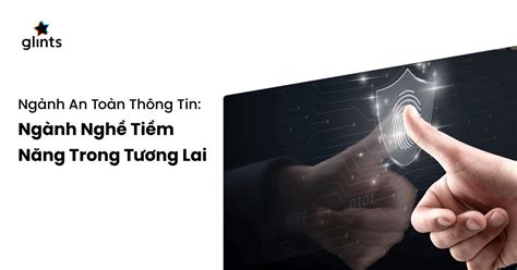 Ngành An Toàn Thông Tin Ngành Nghề Tiềm Năng Trong Tương Lai Glints