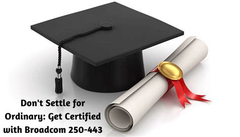 Turn Dreams Into Reality With Broadcom 250 443 Certification