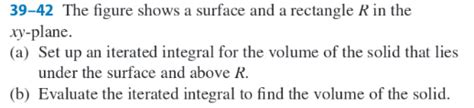 Solved 39 42 The Figure Shows A Surface And A Rectangle R In