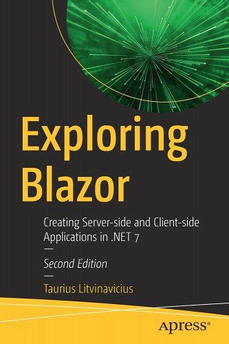 Exploring Blazor Creating Server Side And Client Side Applications In Net 7 A Book By Taurius