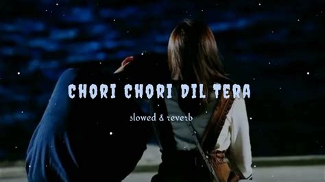 Chori Chori Dil Tera Churayengeslowed And Reverb। Anurati Roy। Phool