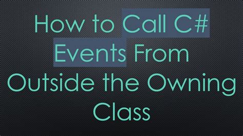 How To Call C Events From Outside The Owning Class Youtube