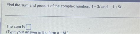 solved find the sum and product of the complex numbers 1 3i
