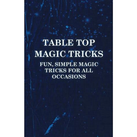 Table Top Magic Tricks Fun Simple Magic Tricks For All Occasions Em