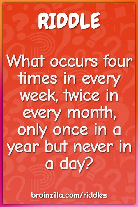 What Occurs Four Times In Every Week Twice In Every Month Only Once