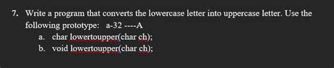Solved 7 Write A Program That Converts The Lowercase Letter