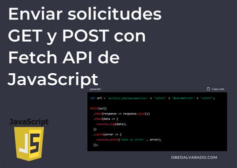 Enviar Solicitudes Get Y Post Con Fetch Api De Javascript Sistemas Web