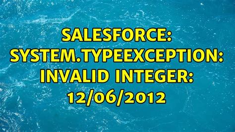 Salesforce Systemtypeexception Invalid Integer 12062012 Youtube