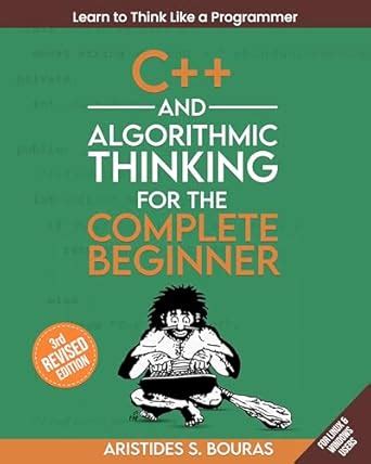 C And Algorithmic Thinking For The Complete Beginner Rd Edition Learn To Think Like A