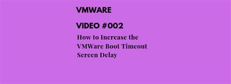 How To Increase The Vmware Boot Timeout Screen Delay Sdk It Services