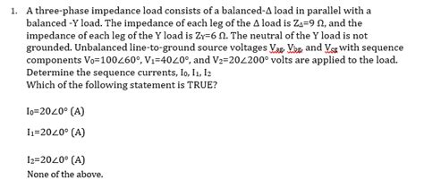 Solved 1 A Three Phase Impedance Load Consists Of A