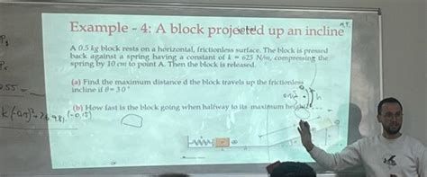 Solved Example 4 A Block Projected Up An Incline A 0 5 Kg Chegg Com