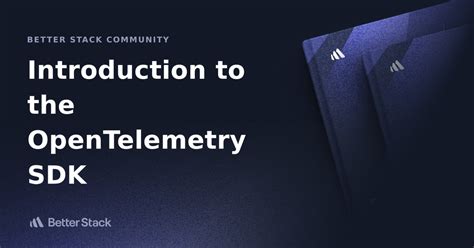 introduction to the opentelemetry sdk better stack community