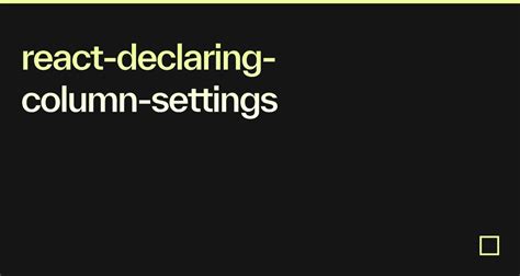 React Declaring Column Settings Codesandbox