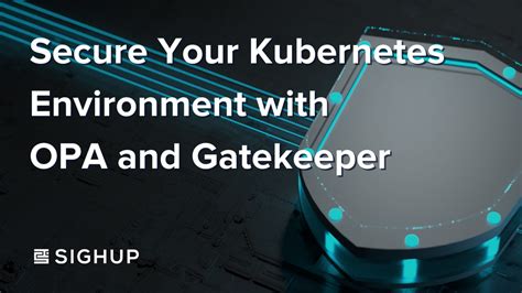 Secure Your Kubernetes Environment With Opa And Gatekeeper