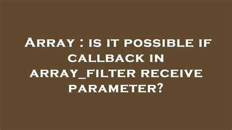 Array Is It Possible If Callback In Arrayfilter Receive Parameter Youtube