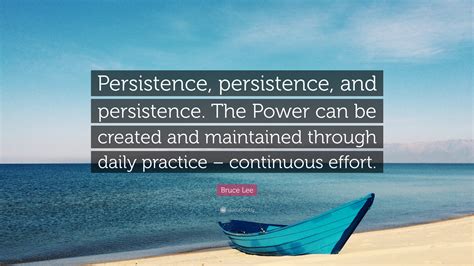 Bruce Lee Quote “persistence Persistence And Persistence The Power Can Be Created And