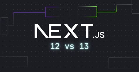 Nextjs 12 Vs Nextjs 13 Whats The Difference