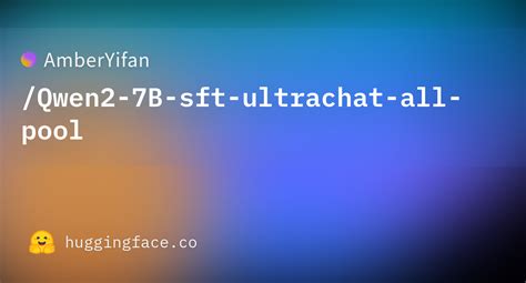 AmberYifan Qwen B Sft Ultrachat All Pool Hugging Face