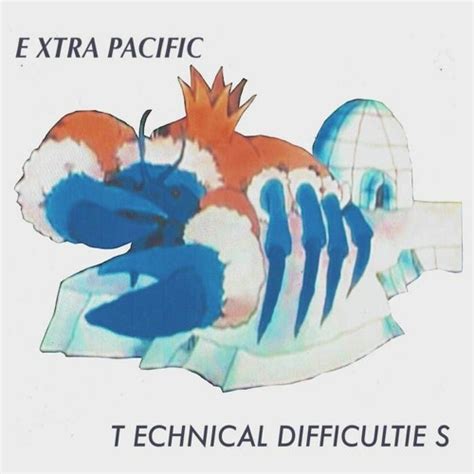 Stream Extra Pacific Listen To Technical Difficulties Playlist Online For Free On Soundcloud