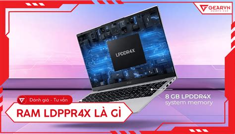 Ram Lpddr4x Là Gì Tìm Hiểu Hiệu Năng Tốc độ ưu Nhược điểm Gearvn Com